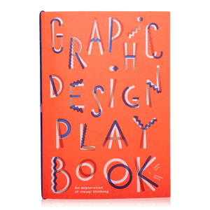 Graphic Design Play Book: An Exploration of Visual Thinking